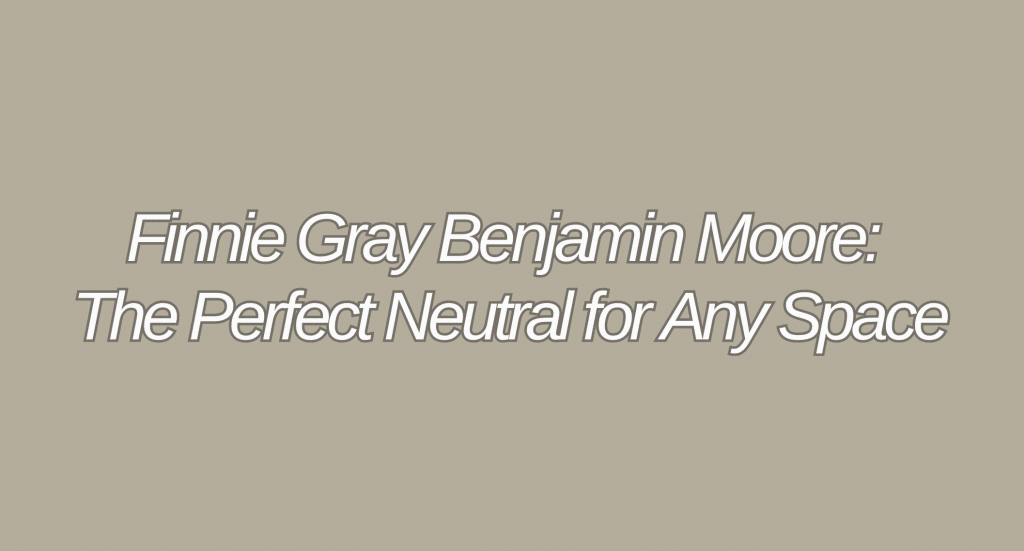 Is Finnie Gray Benjamin Moore’s Best Neutral Shade? - A House in the Hills