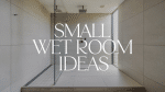 12 Small Wet Room Ideas for Compact Bathrooms - A House in the Hills