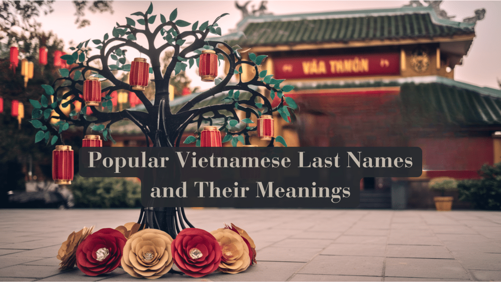 520 Popular Vietnamese Last Names and Their Meanings - A House in the Hills