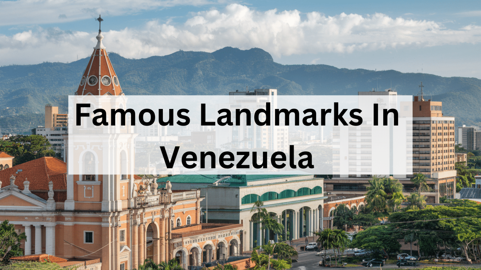 17 Famous Landmarks in Venezuela that You Can't Miss - A House in the Hills