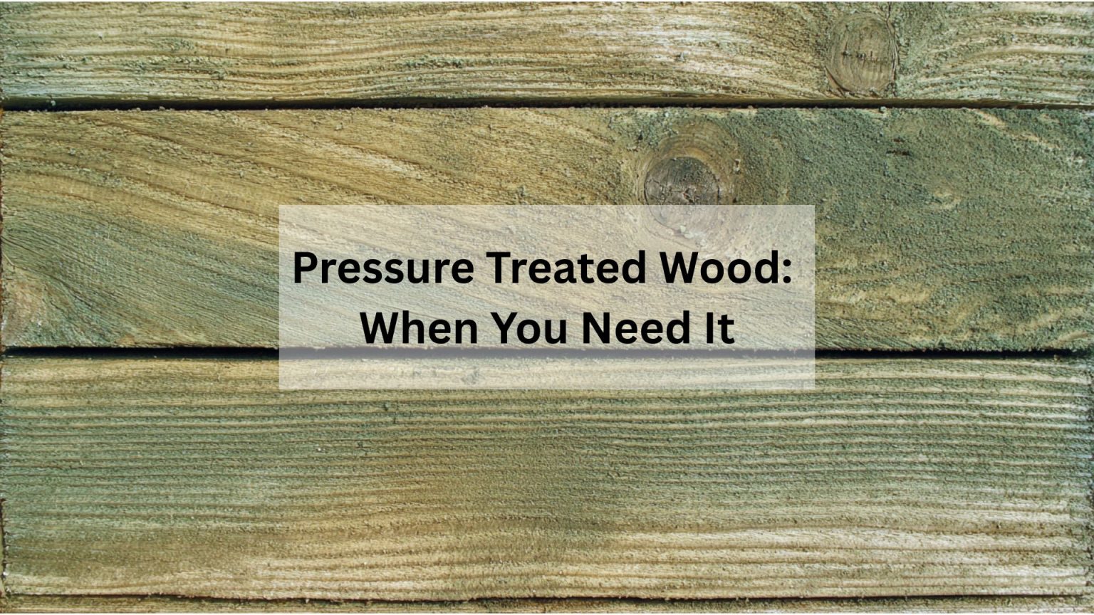 Know When to Use Pressure Treated Wood - A House in the Hills